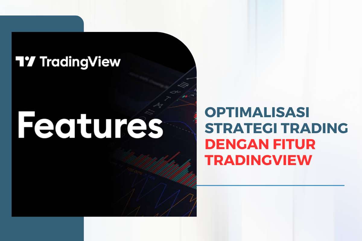 Optimalisasi Strategi Trading Dengan Fitur Canggih Tradingview